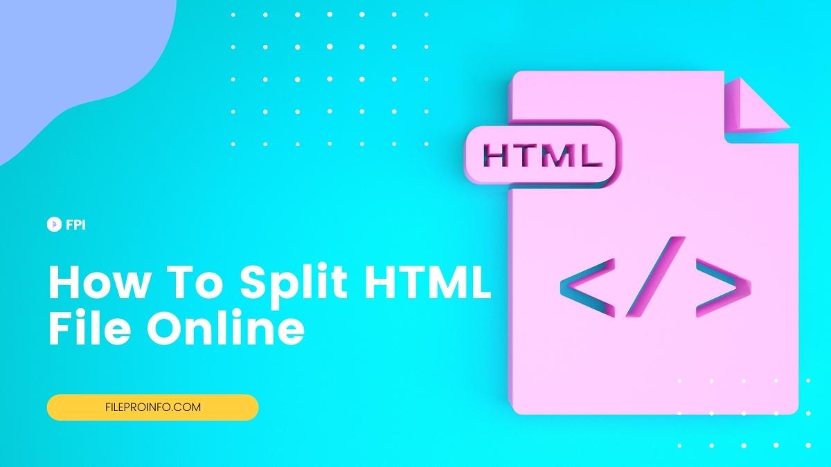 How To Split HTML File Online FileProInfo Blogs